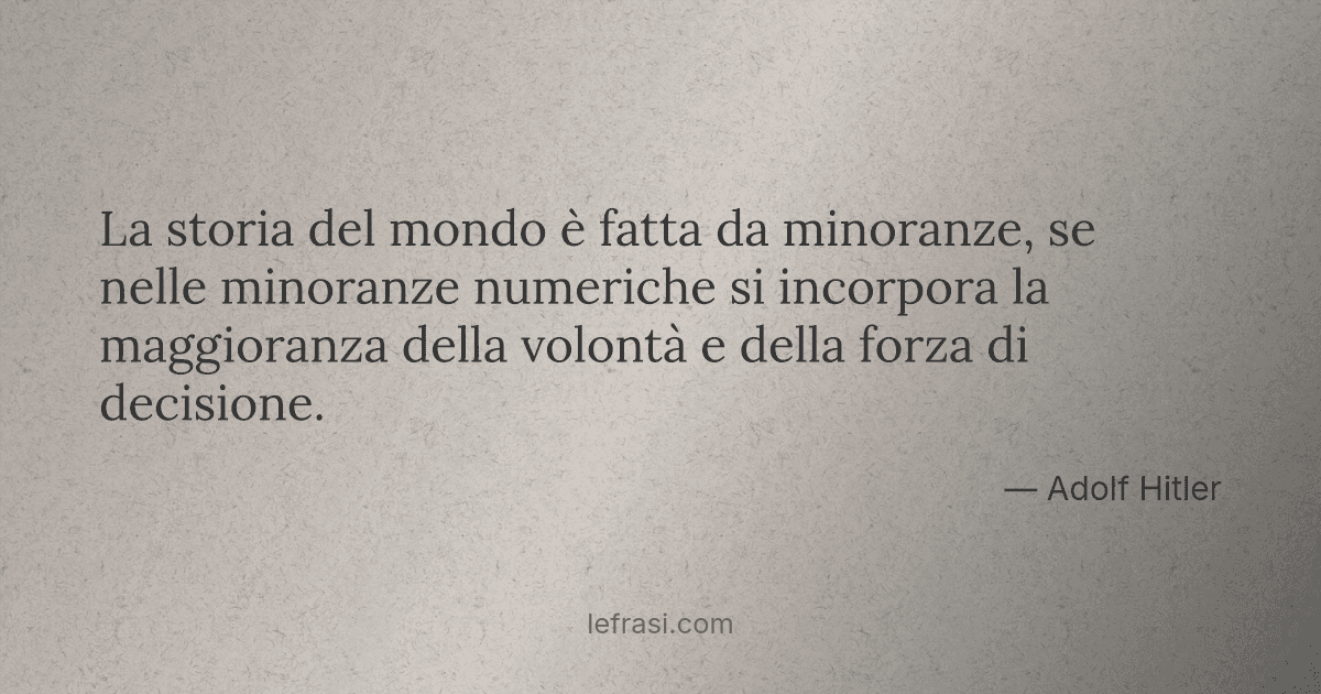 La storia del mondo è fatta da minoranze se nelle minoranze ...