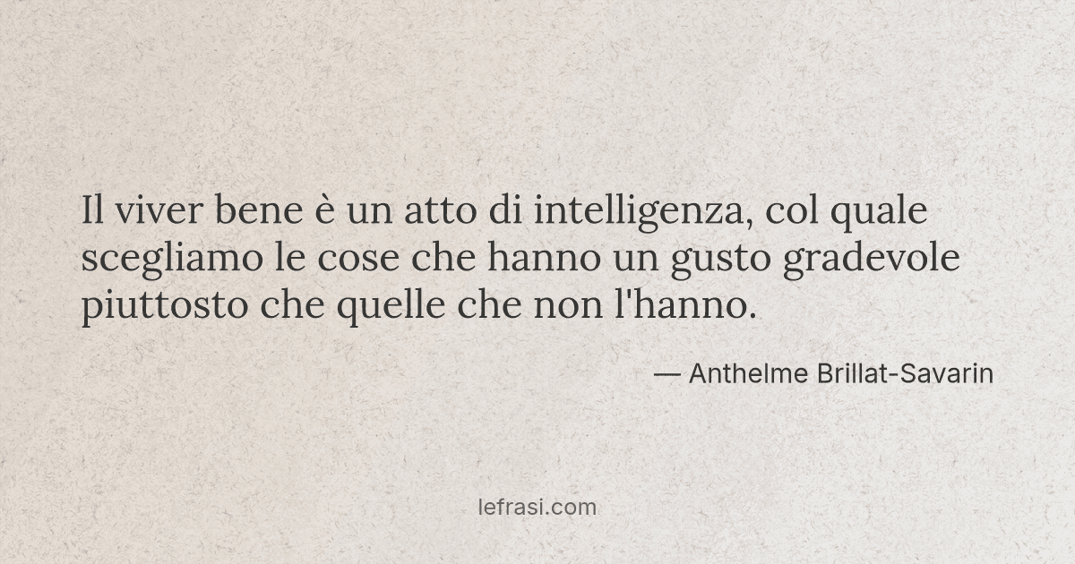Il viver bene è un atto di intelligenza col quale scegliamo ...