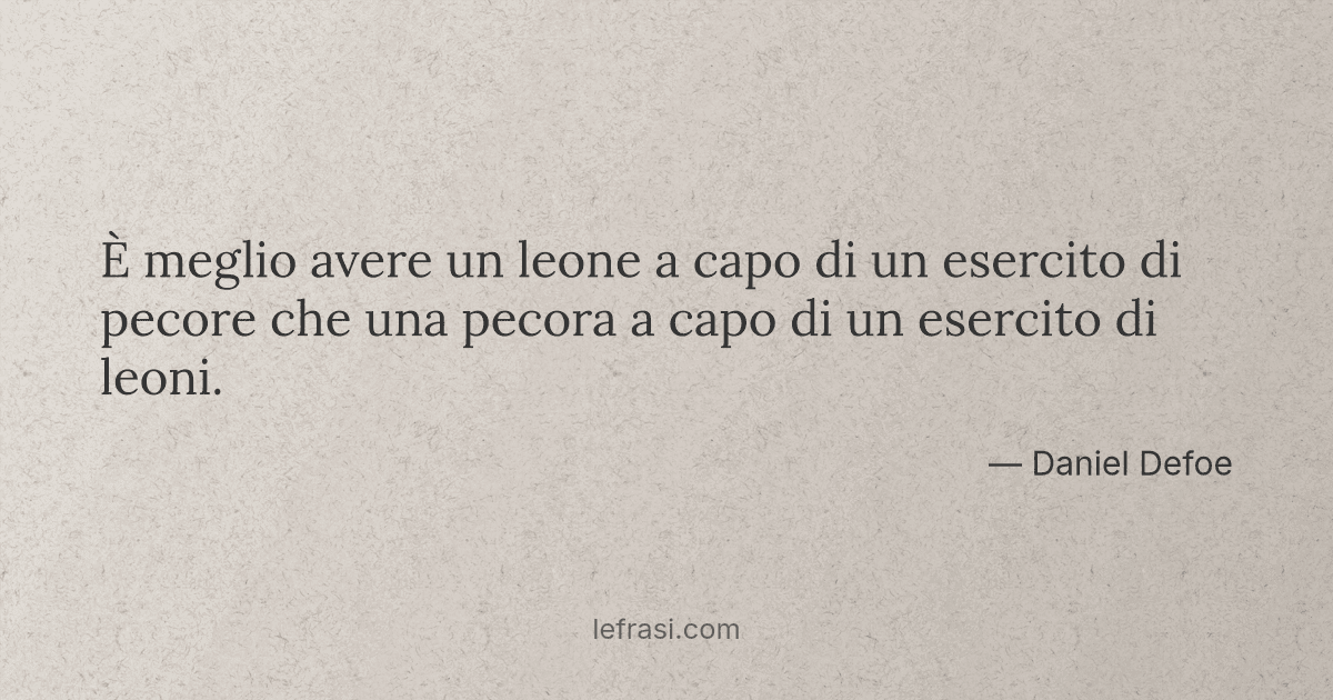 È meglio avere un leone a capo di un esercito di pecore ...