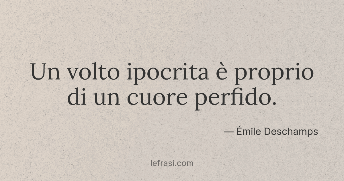 Un volto ipocrita è proprio di un cuore perfido