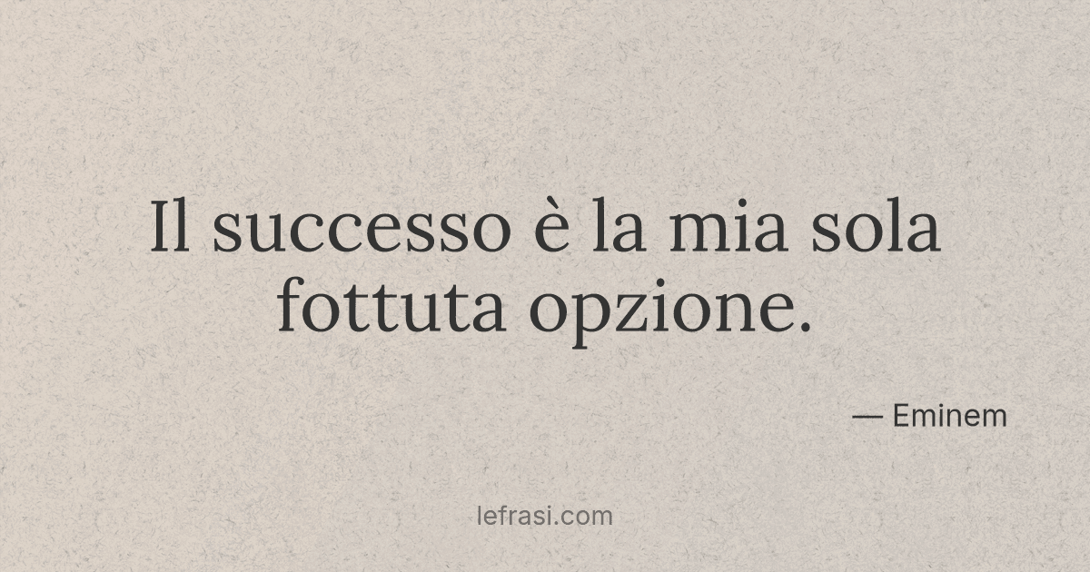 Il successo è la mia sola fottuta opzione