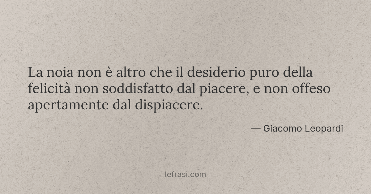 La noia non è altro che il desiderio puro della felicità ...