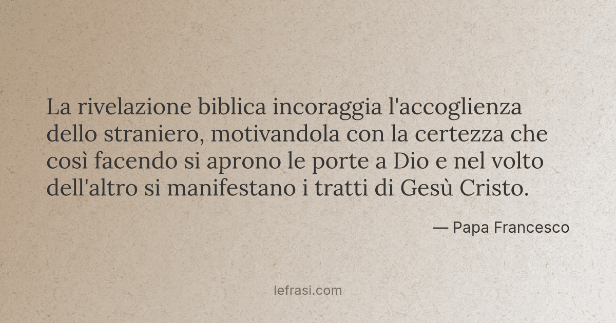 La rivelazione biblica incoraggia l'accoglienza dello straniero ...