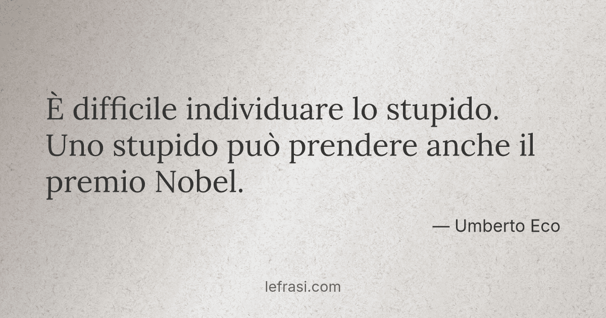 È difficile individuare lo stupido Uno stupido può prendere ...