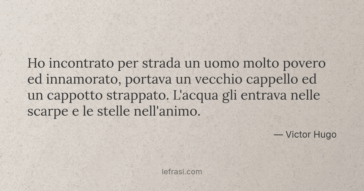 Ho incontrato per strada un uomo molto povero ed innamorato ...