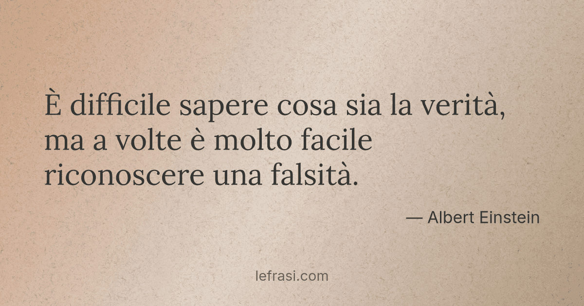 È difficile sapere cosa sia la verità ma a volte è molto ...