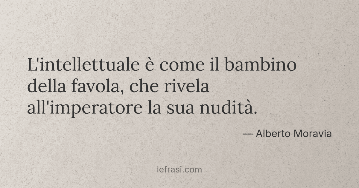 L'intellettuale è come il bambino della favola che rivela ...