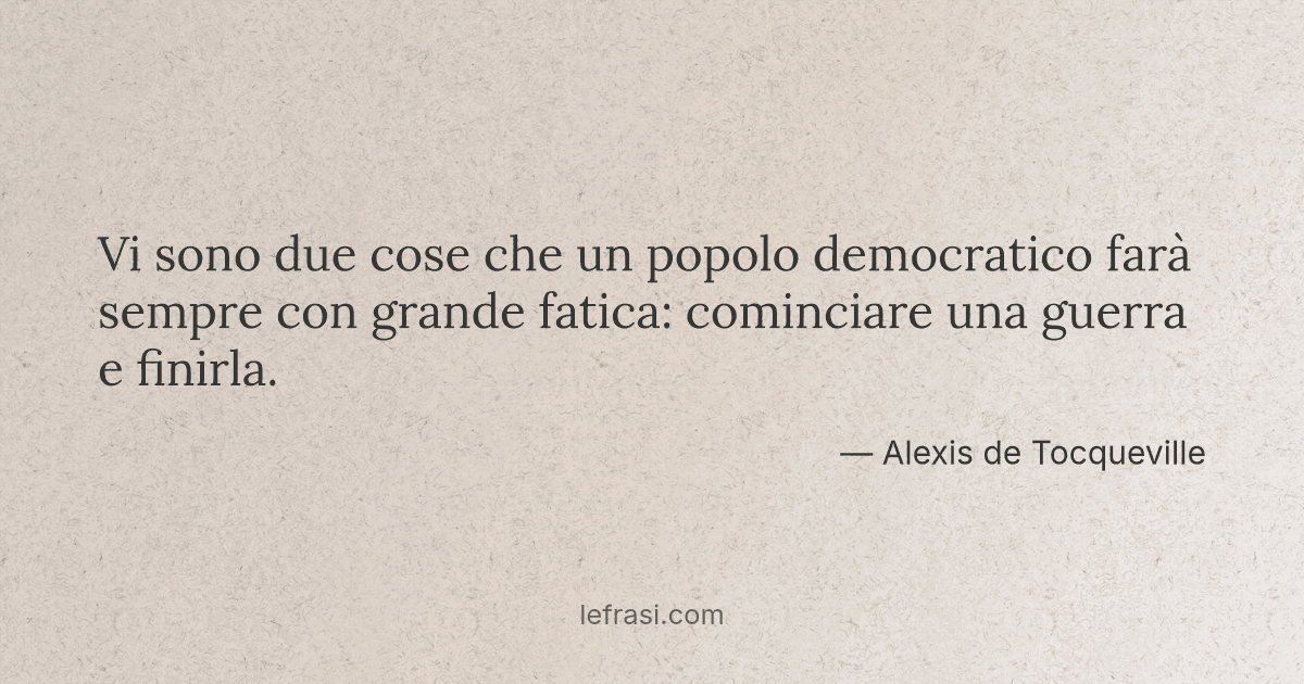 Vi sono due cose che un popolo democratico farà sempre ...