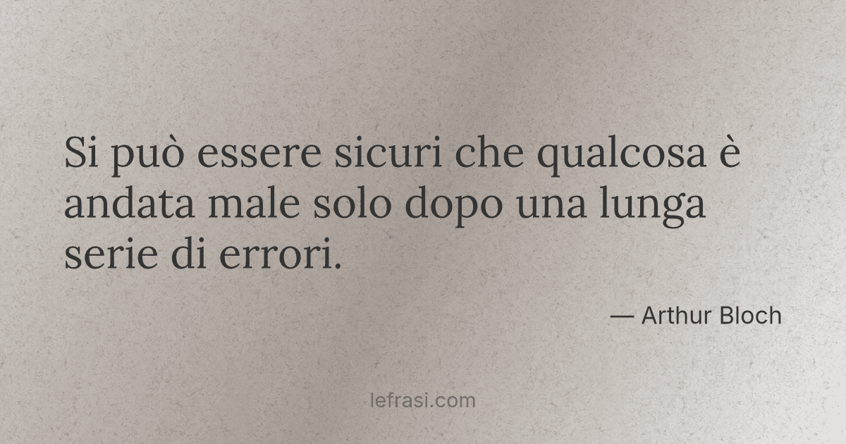 Si può essere sicuri che qualcosa è andata male solo dopo ...