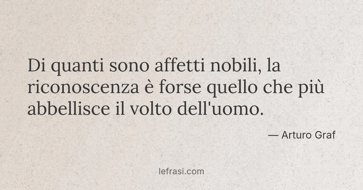 Di quanti sono affetti nobili la riconoscenza è forse quello ...