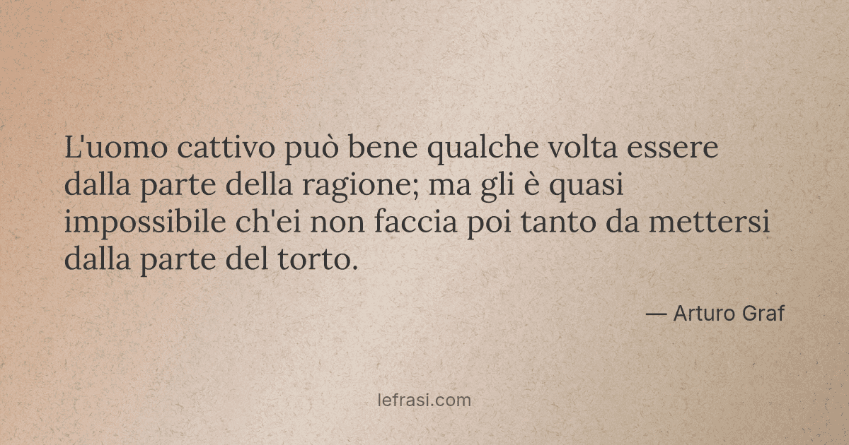 L'uomo cattivo può bene qualche volta essere dalla parte ...