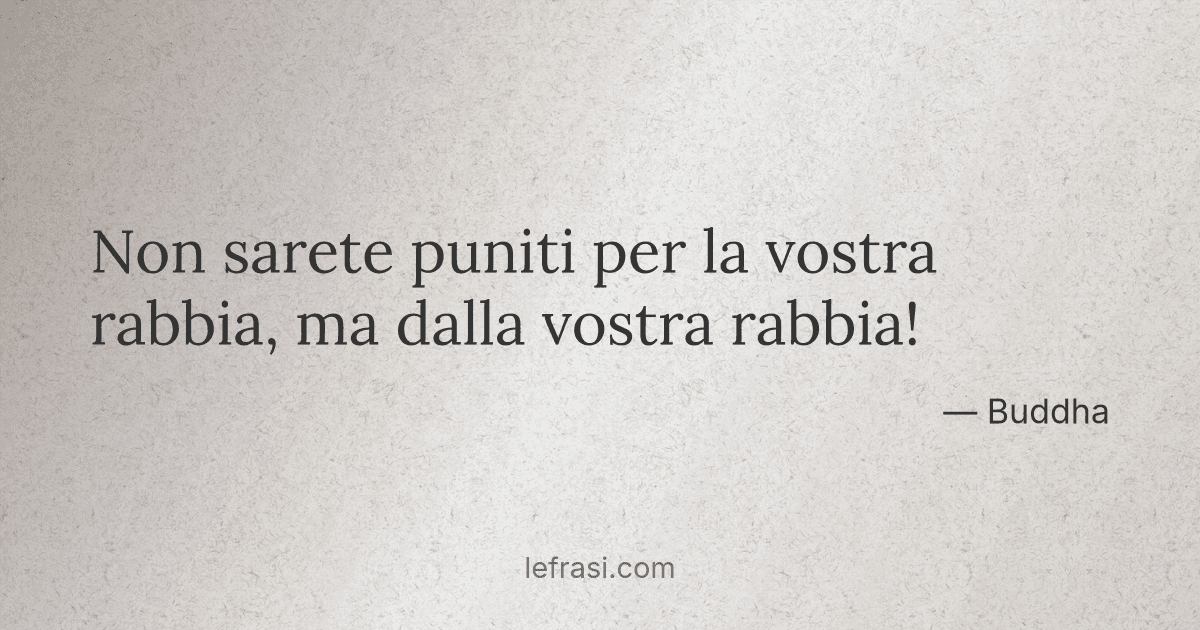 Non sarete puniti per la vostra rabbia ma dalla vostra ...