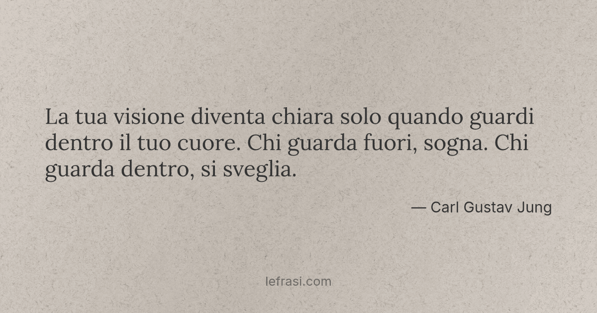 La tua visione diventa chiara solo quando guardi dentro ...