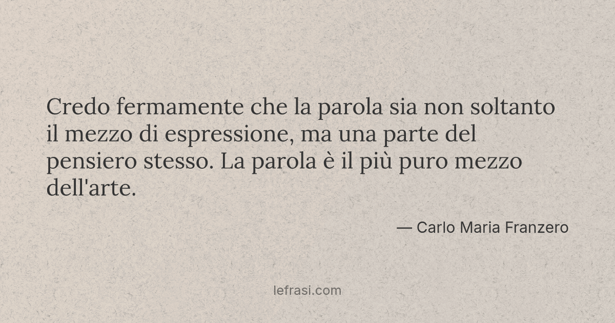 Credo fermamente che la parola sia non soltanto il mezzo ...