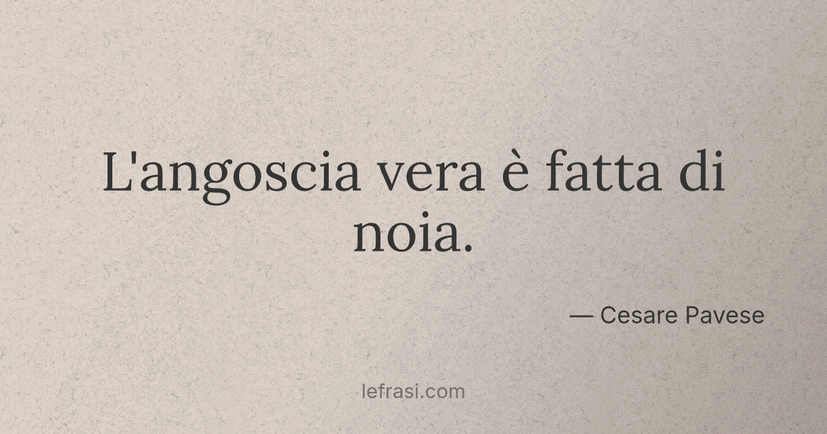 L'angoscia vera è fatta di noia