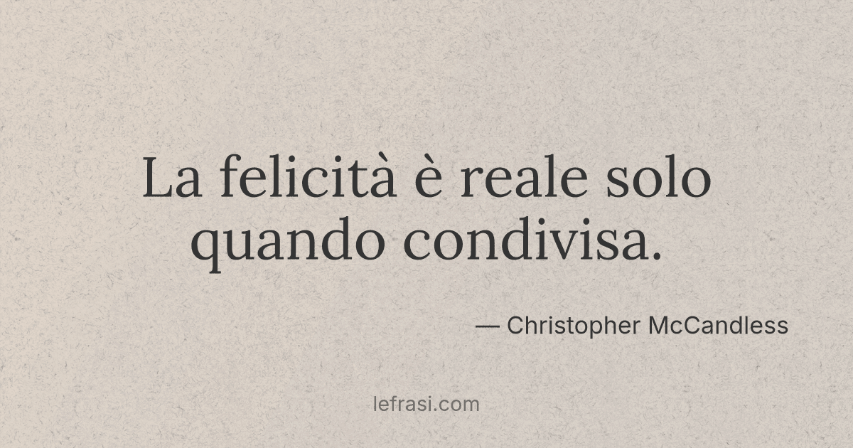 La felicità è reale solo quando condivisa