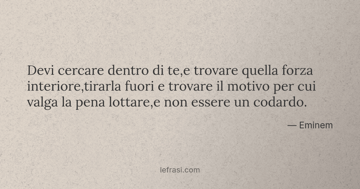 Devi cercare dentro di te e trovare quella forza interiore ...