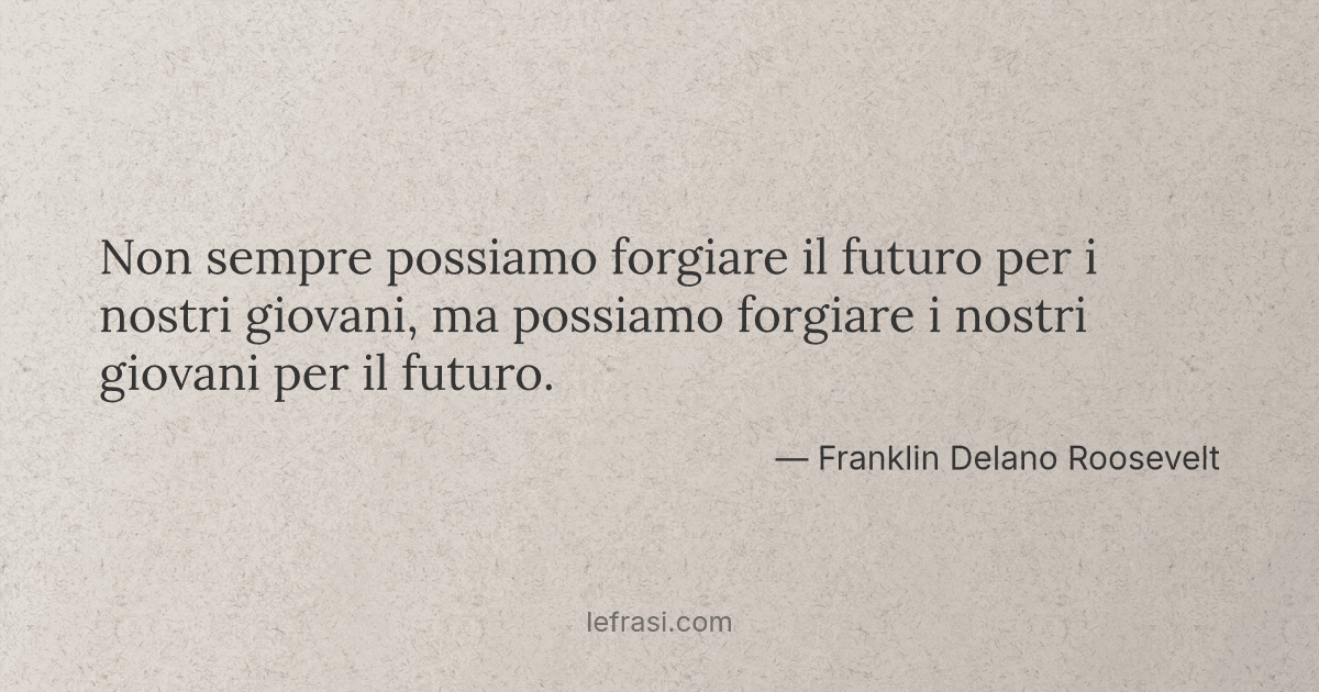 Non sempre possiamo forgiare il futuro per i nostri giovani ...