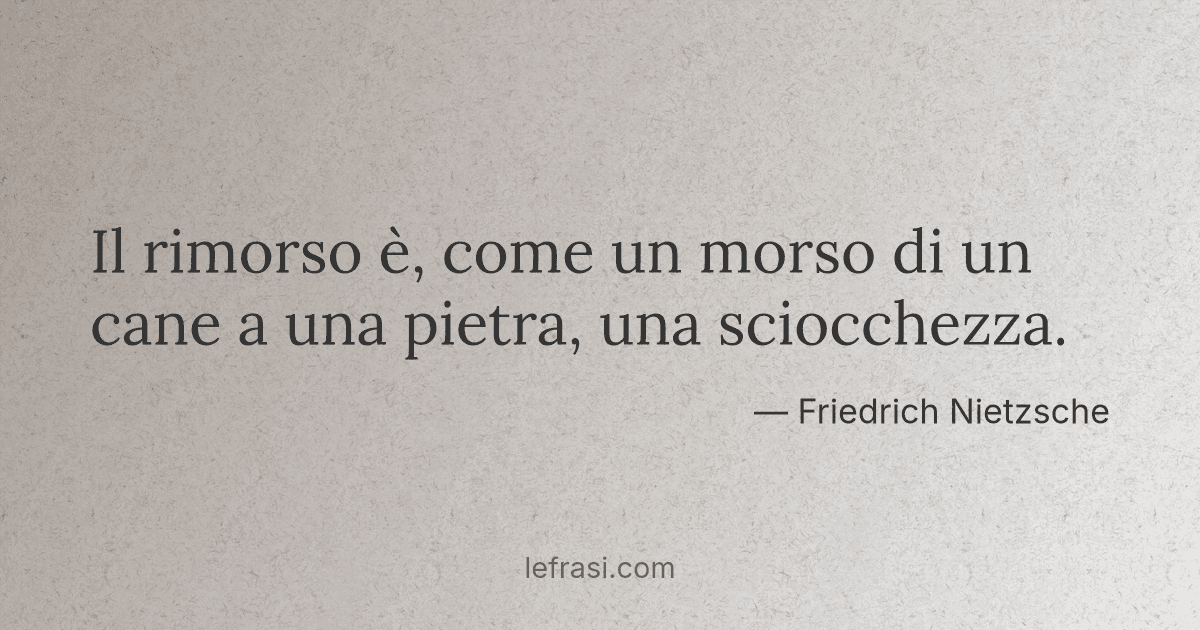 Il rimorso è come un morso di un cane a una pietra una ...