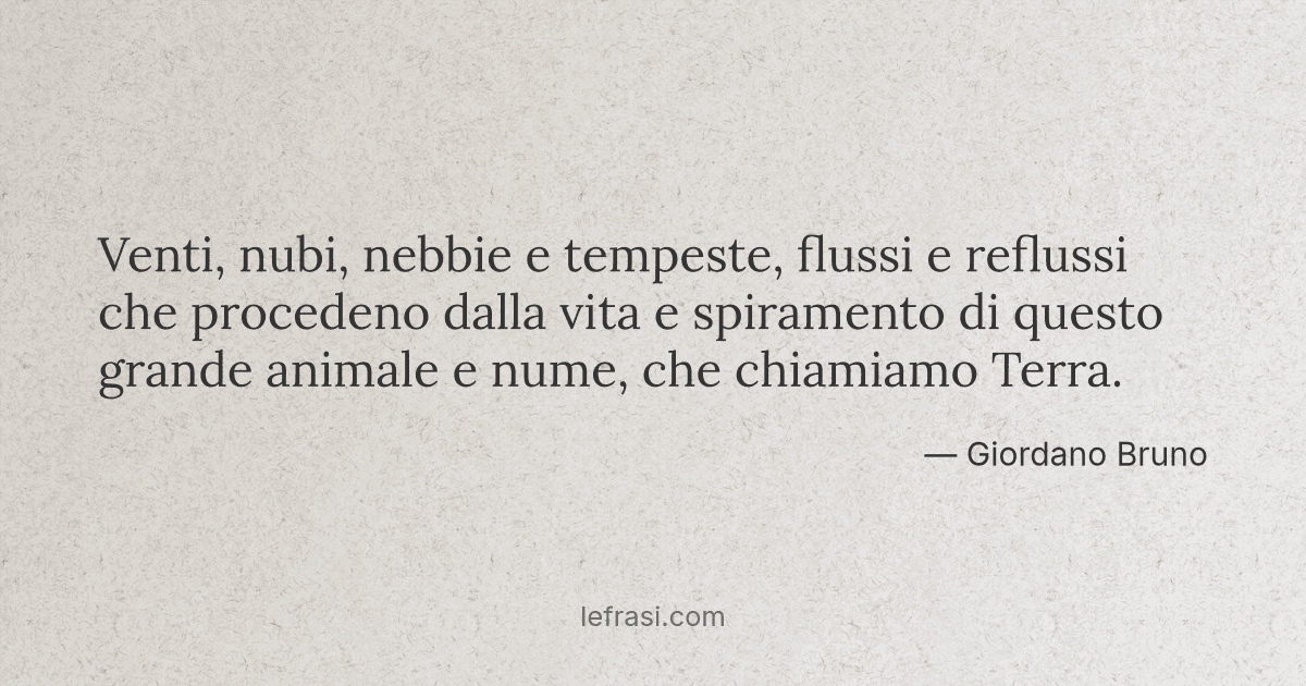 Venti nubi nebbie e tempeste flussi e reflussi che procedeno ...