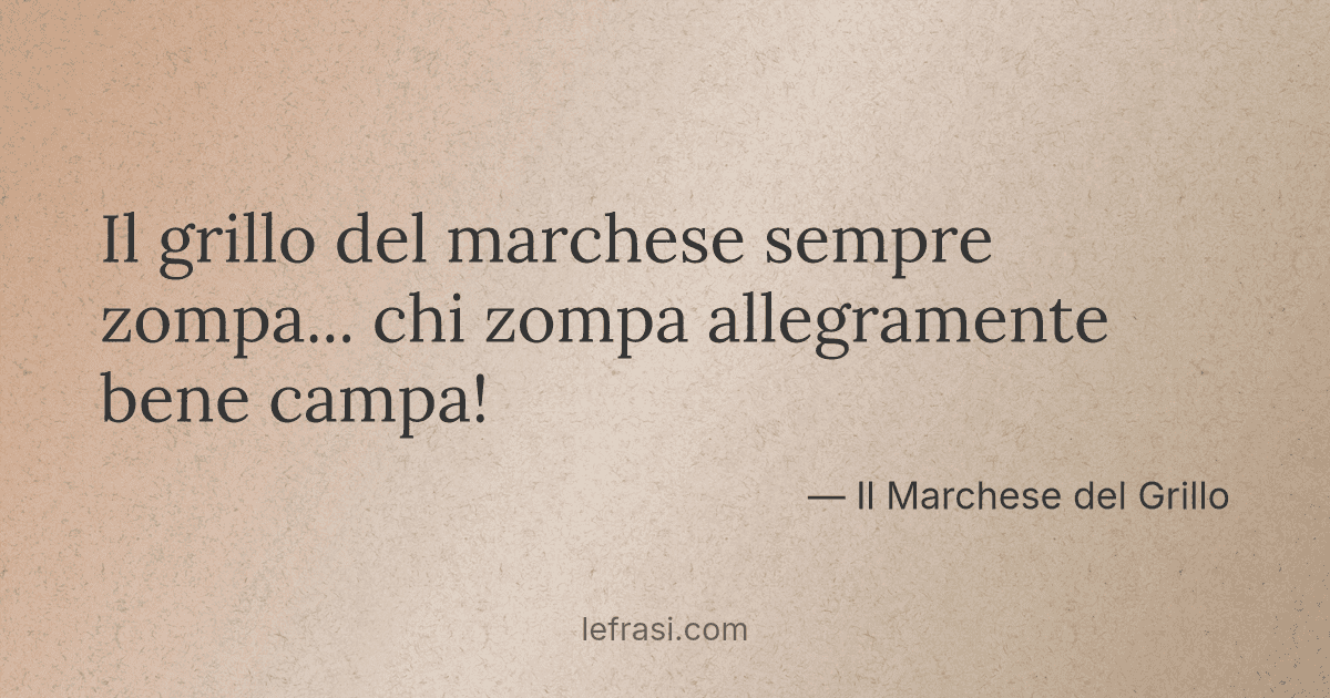 Il grillo del marchese sempre zompa chi zompa allegramente ...