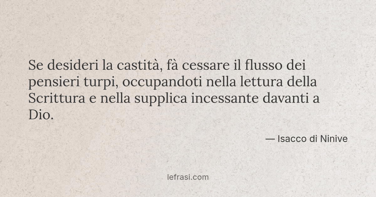 Se desideri la castità fà cessare il flusso dei pensieri ...