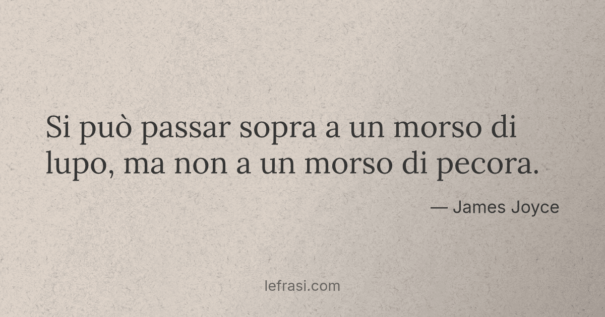 Si può passar sopra a un morso di lupo ma non a un morso ...