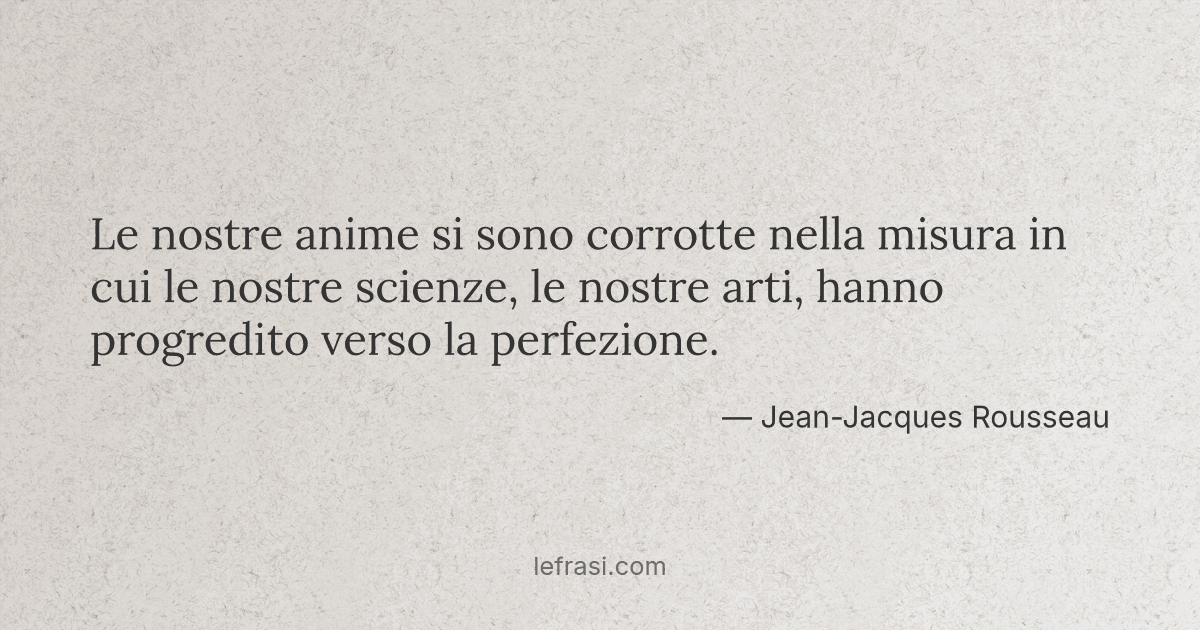 Le nostre anime si sono corrotte nella misura in cui le ...