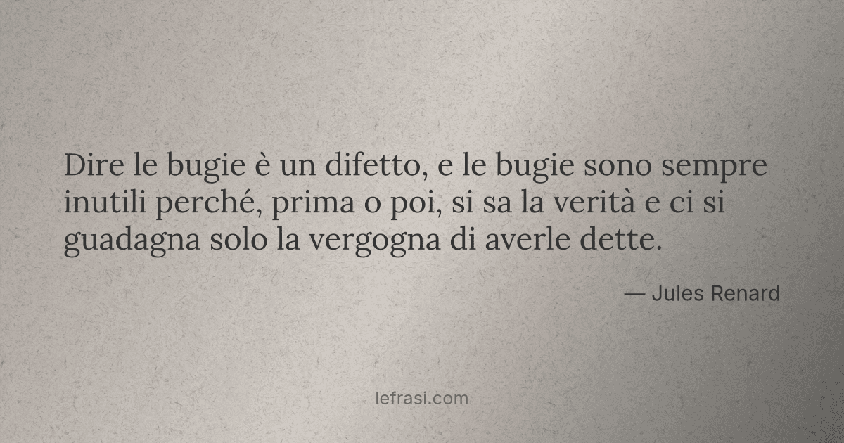 Dire le bugie è un difetto e le bugie sono sempre inutili ...