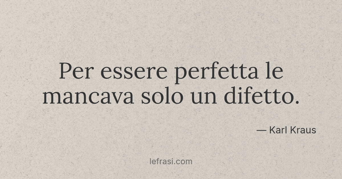 Per essere perfetta le mancava solo un difetto