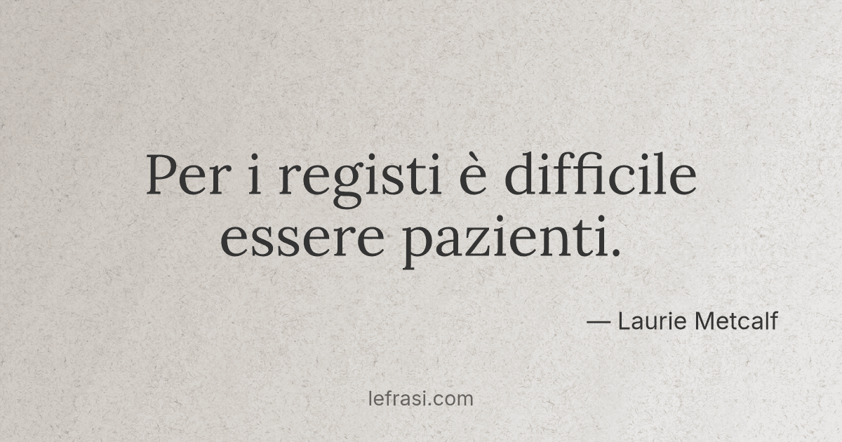 Per i registi è difficile essere pazienti