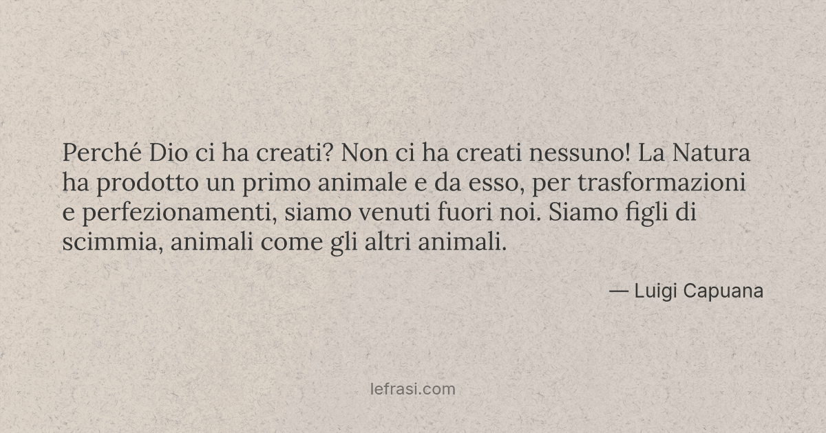 Perché Dio ci ha creati Non ci ha creati nessuno La Natura ...