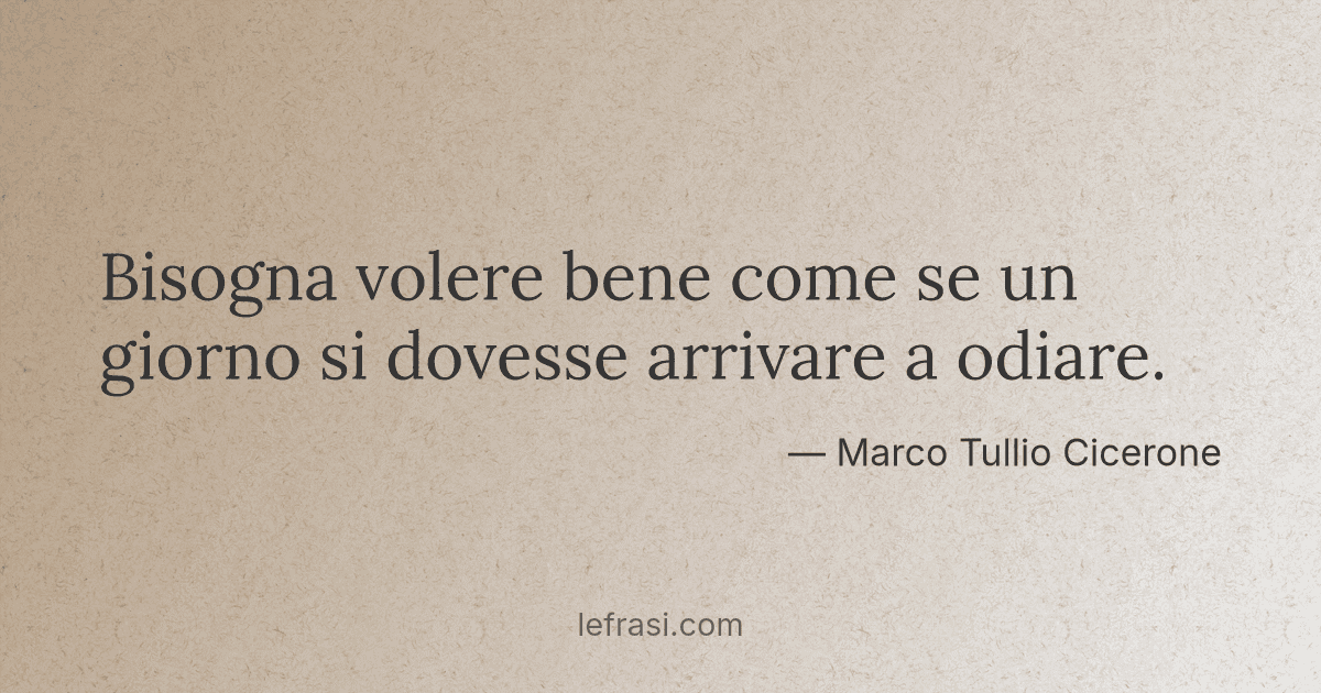 Bisogna volere bene come se un giorno si dovesse arrivare ...