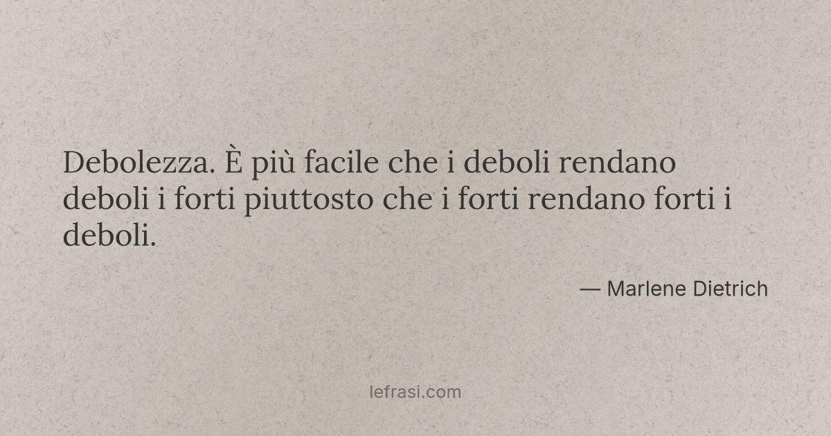Debolezza È più facile che i deboli rendano deboli i forti ...