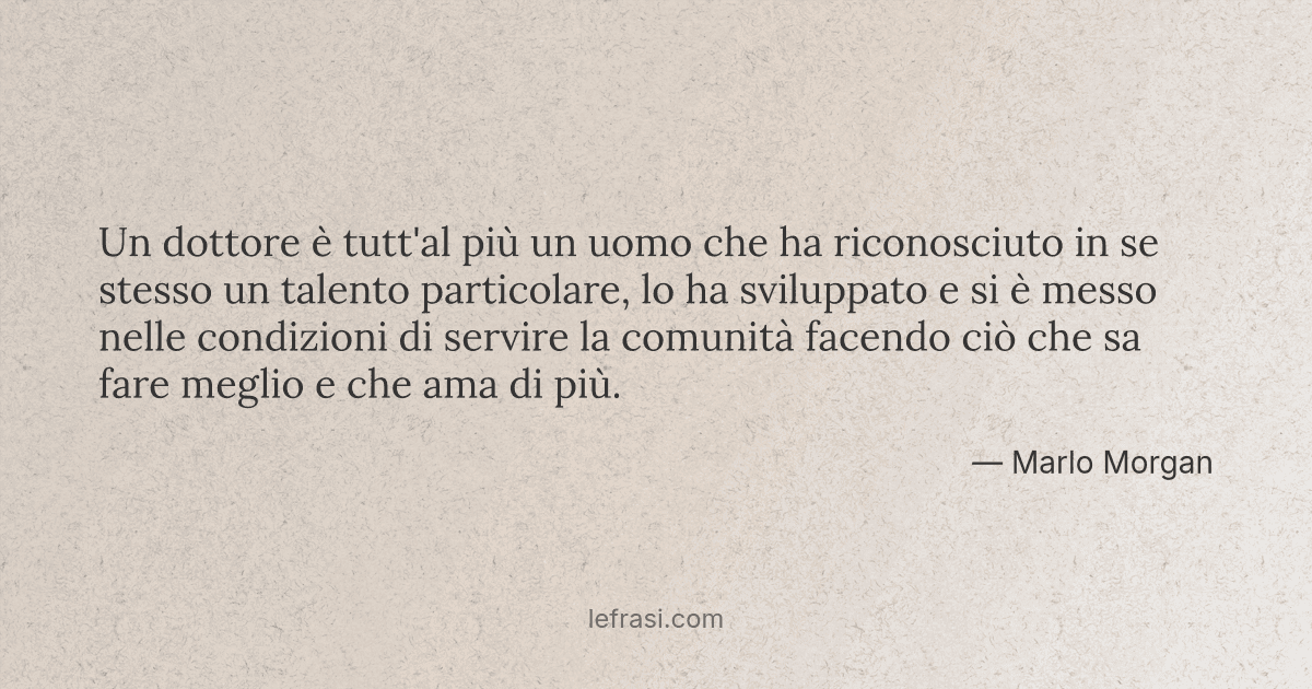 Un dottore è tutt'al più un uomo che ha riconosciuto in ...