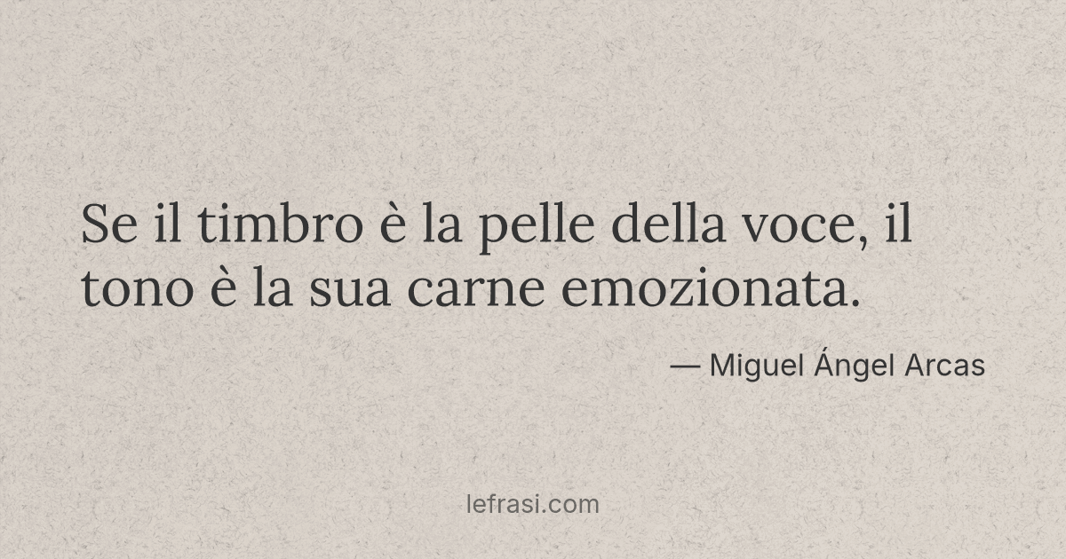 Se il timbro è la pelle della voce il tono è la sua carne ...