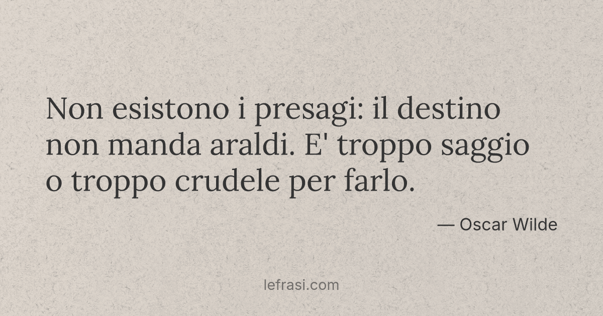 Non esistono i presagi: il destino non manda araldi E'