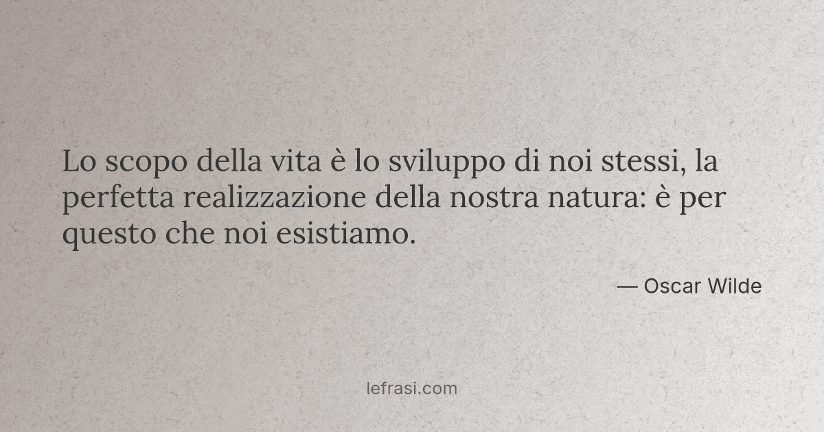 Lo scopo della vita è lo sviluppo di noi stessi la perfetta ...