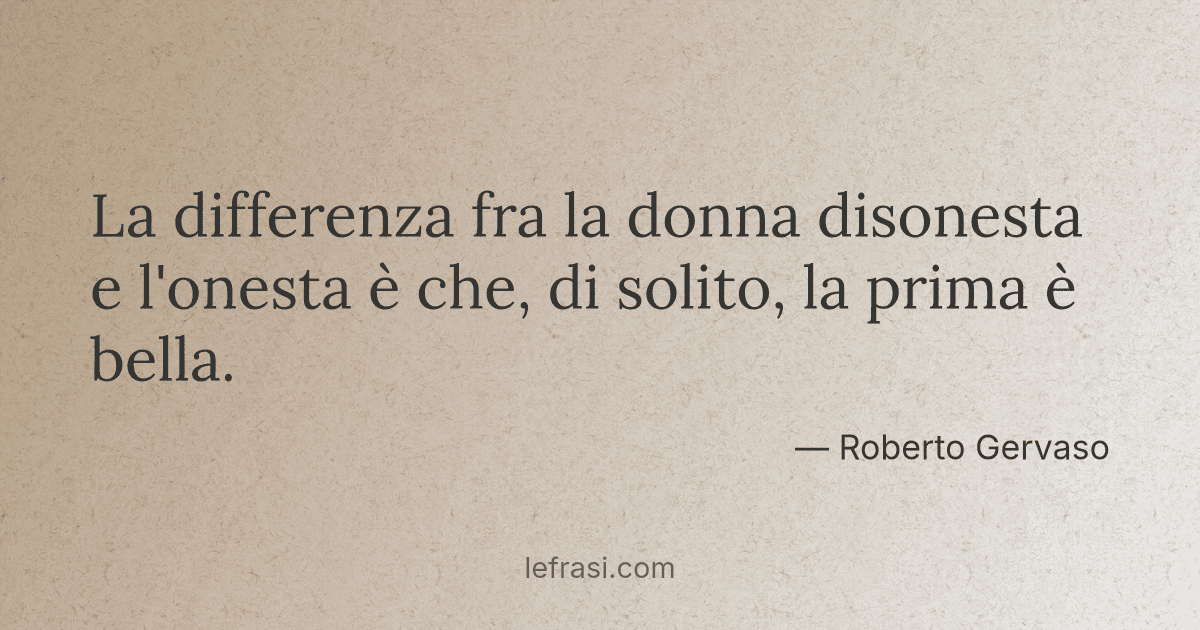 La differenza fra la donna disonesta e l'onesta è che di ...