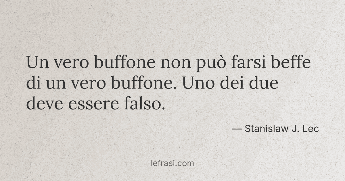Un vero buffone non può farsi beffe di un vero buffone ...