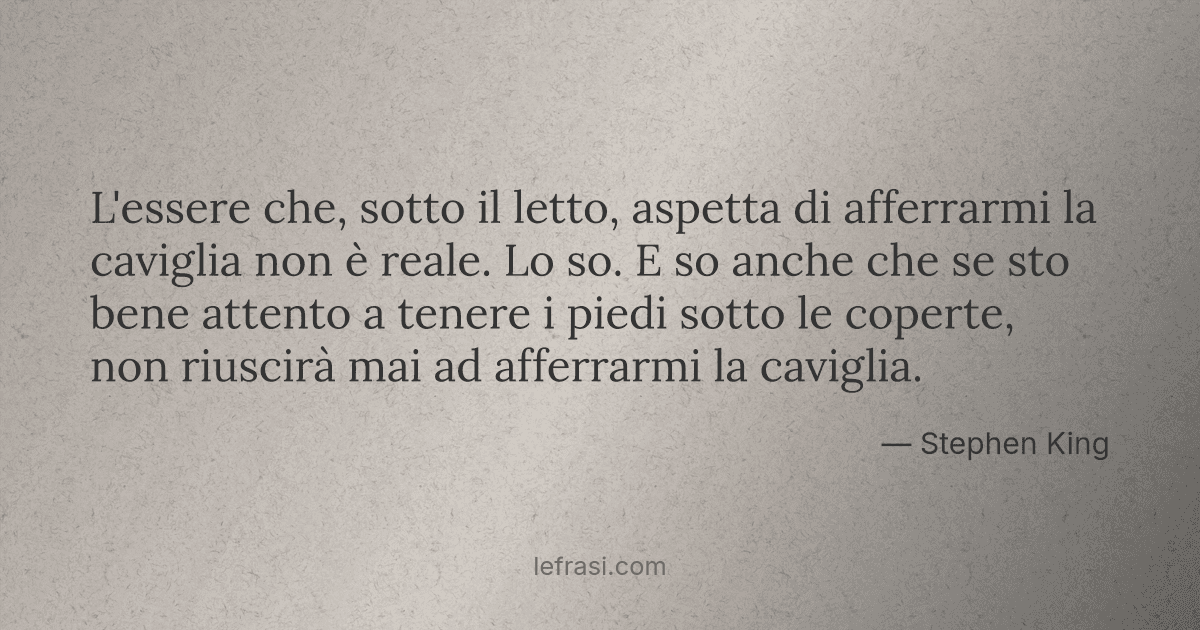 L'essere che sotto il letto aspetta di afferrarmi la caviglia ...