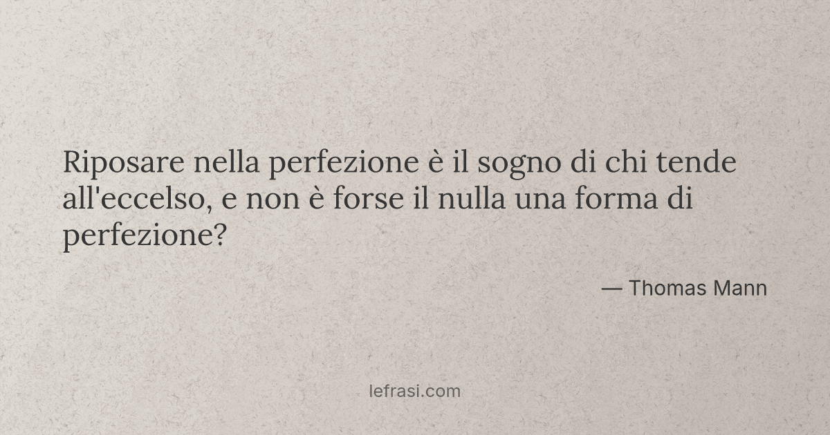 Riposare nella perfezione è il sogno di chi tende all'eccelso ...