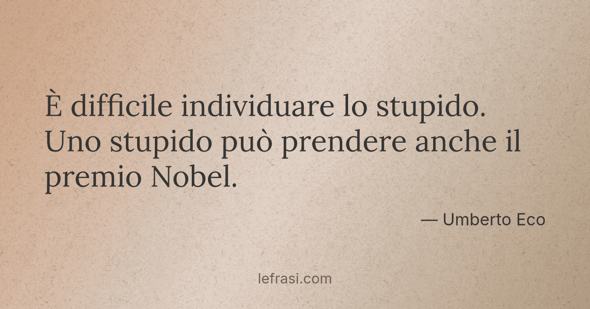 È difficile individuare lo stupido Uno stupido può prendere ...