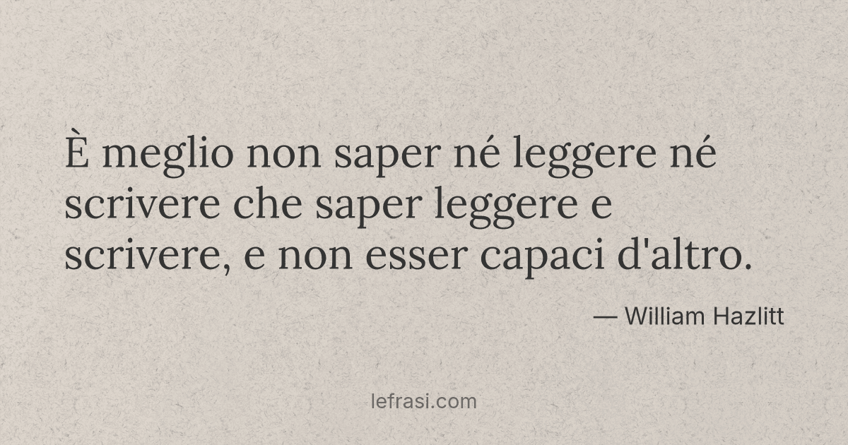 È meglio non saper né leggere né scrivere che saper leggere ...