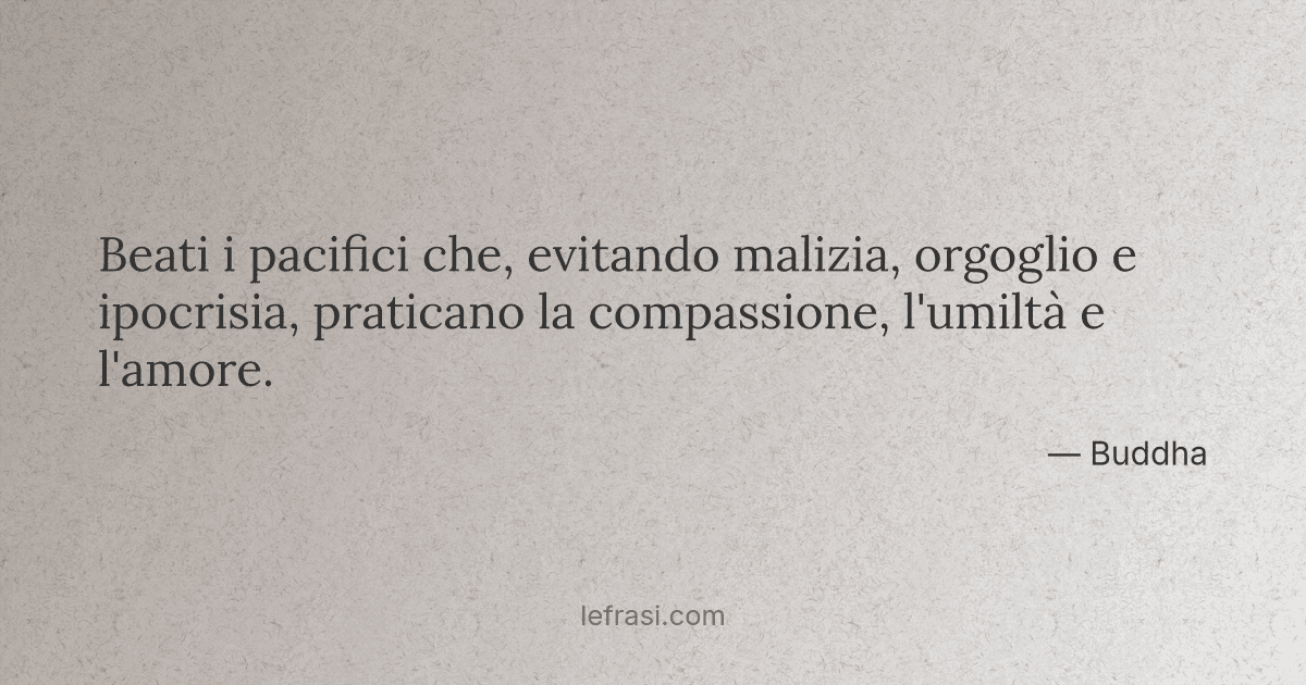 Beati i pacifici che, evitando malizia, orgoglio e ipocri...