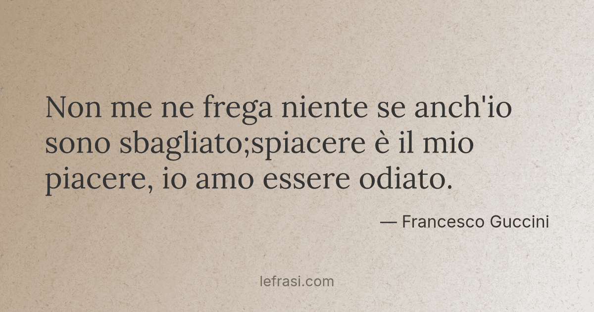 Non me ne frega niente se anch'io sono sbagliato;spiacere...