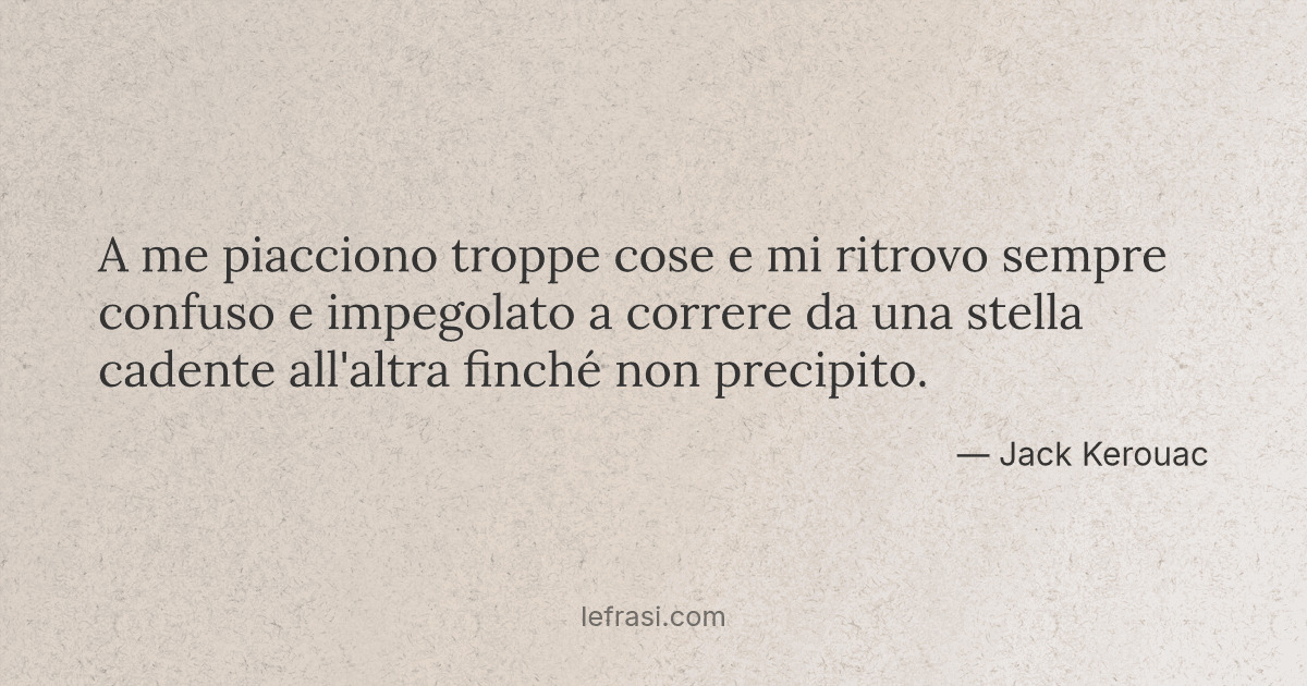 A me piacciono troppe cose e mi ritrovo sempre confuso e ...