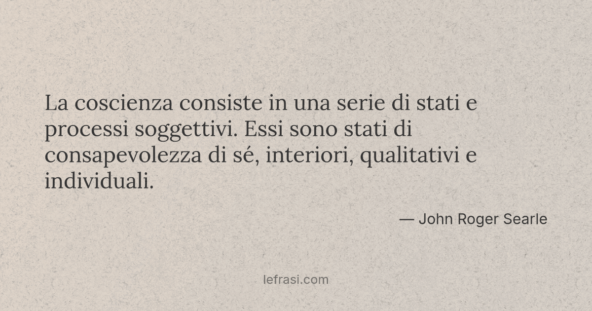 La coscienza consiste in una serie di stati e processi so...