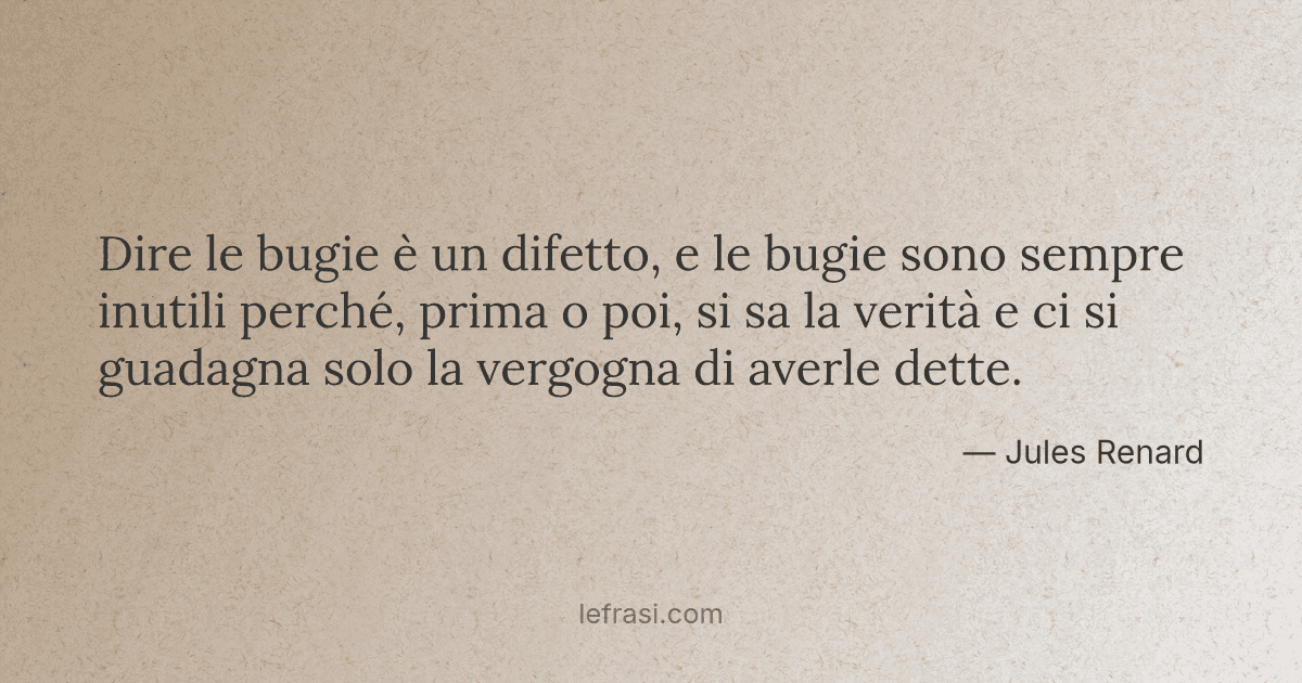 Dire le bugie è un difetto, e le bugie sono sempre inuti...