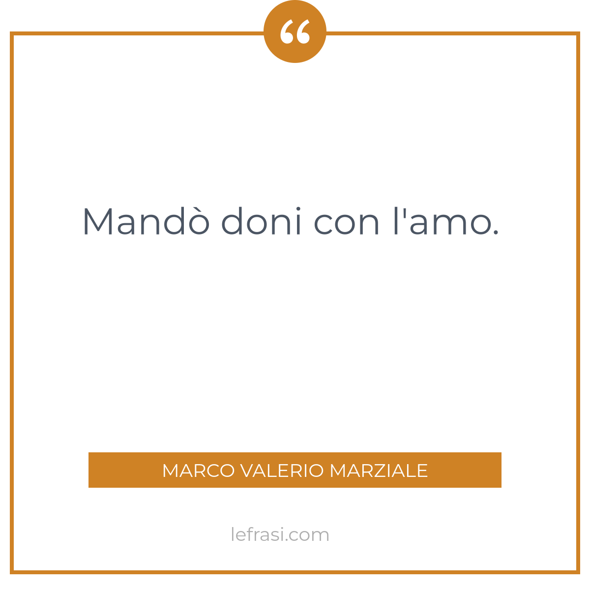 Mandò doni con l'amo....